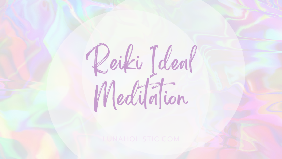 Reiki Ideal Meditation - LunaHolistic.com