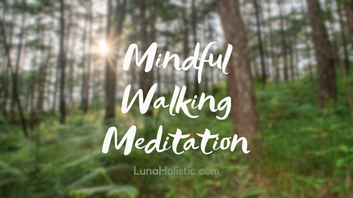 Mindful Walking Meditation - LunaHolistic.com