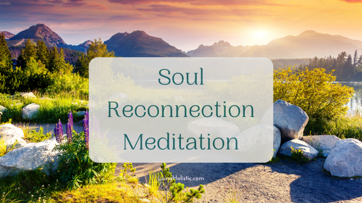 Soul Reconnection Meditation - LunaHolistic.com